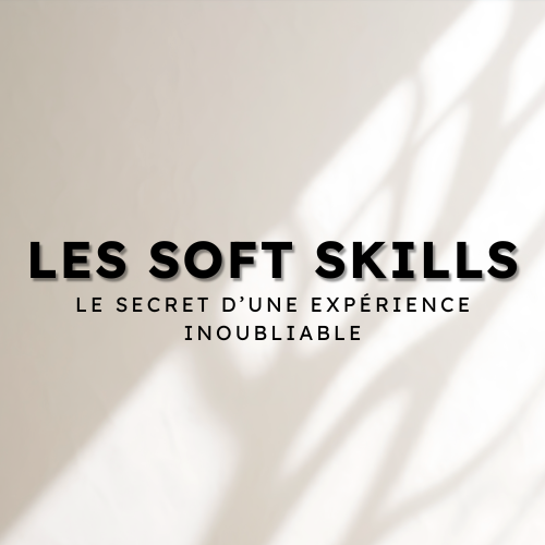 Soft Skills : secret d’une expérience inoubliable - OPUS STRATEGIE